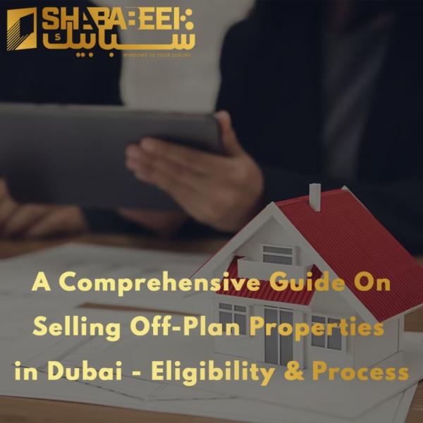 A Comprehensive Guide On Selling Off-Plan Properties in Dubai - Eligibility & Process - Shababeek
